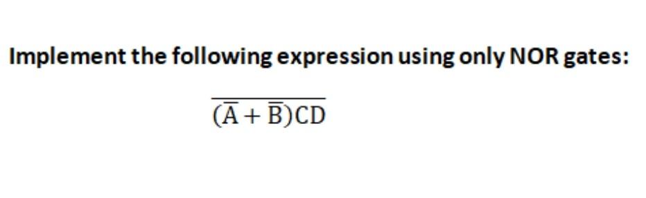 Solved Implement The Following Expression Using Only Nor 6096