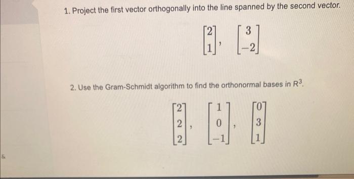 Solved 1. Project the first vector orthogonally into the | Chegg.com