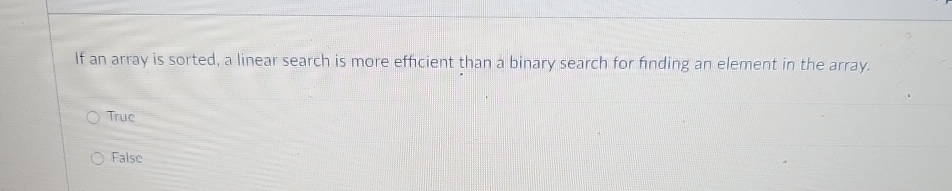 Solved If an array is sorted, a linear search is more | Chegg.com