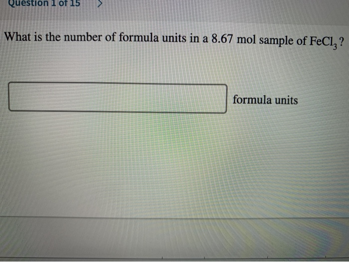 Solved Question 1 of 15 What is the number of formula units | Chegg.com