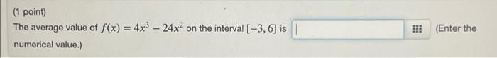 Solved (1 point) The average value of f(x)=4x3−24x2 on the | Chegg.com