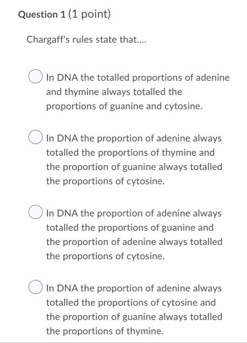 Solved Question 1 (1 point) Chargaff's rules state that.... | Chegg.com