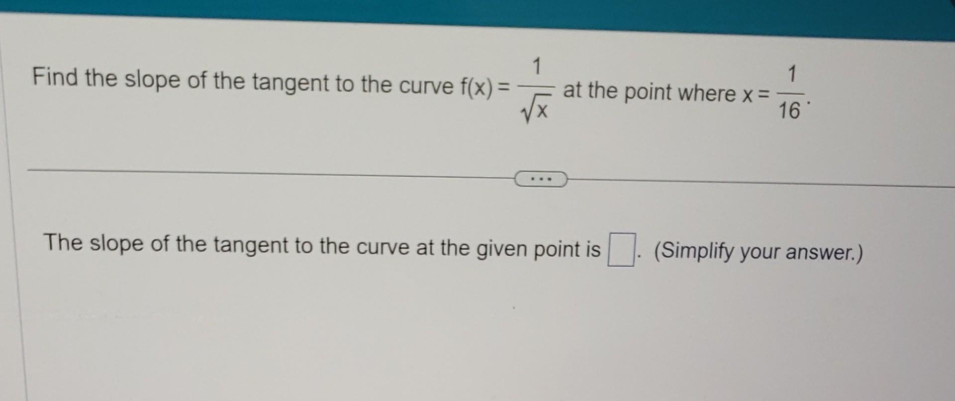 Solved Find the slope of the tangent to the curve f(x)=x1 at | Chegg.com