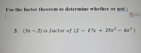 Solved Use the factor theorem to determine whether or not | Chegg.com