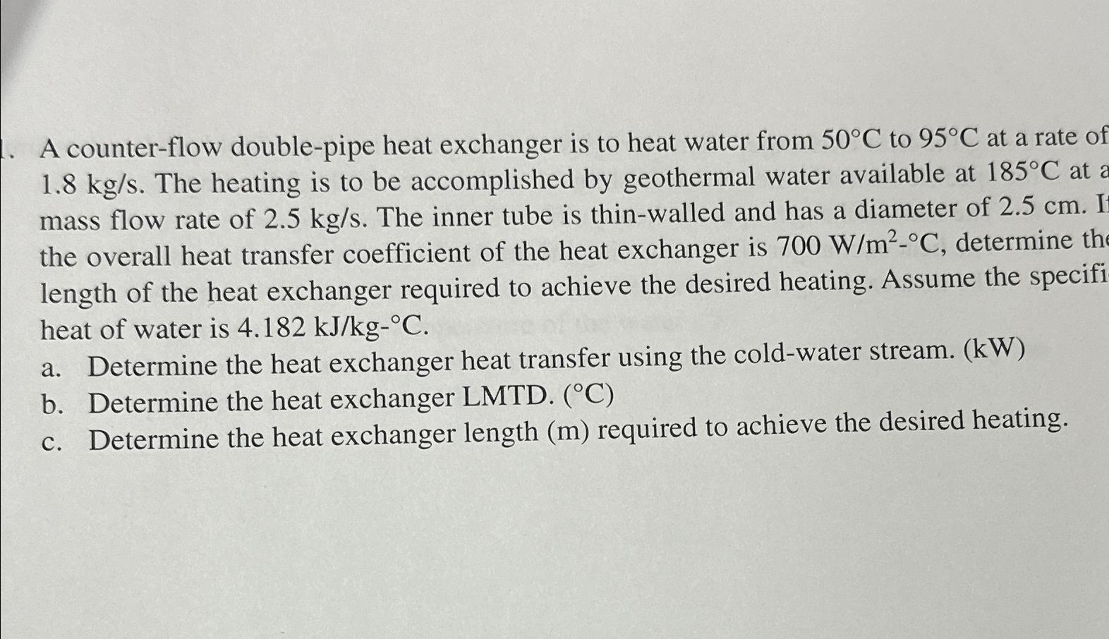 Solved A counter-flow double-pipe heat exchanger is to heat | Chegg.com