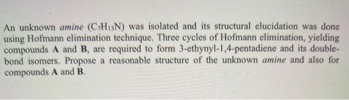 Solved An unknown amine (C7H13 N) was isolated and its | Chegg.com