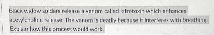 Solved Black widow spiders release a venom called latrotoxin | Chegg.com