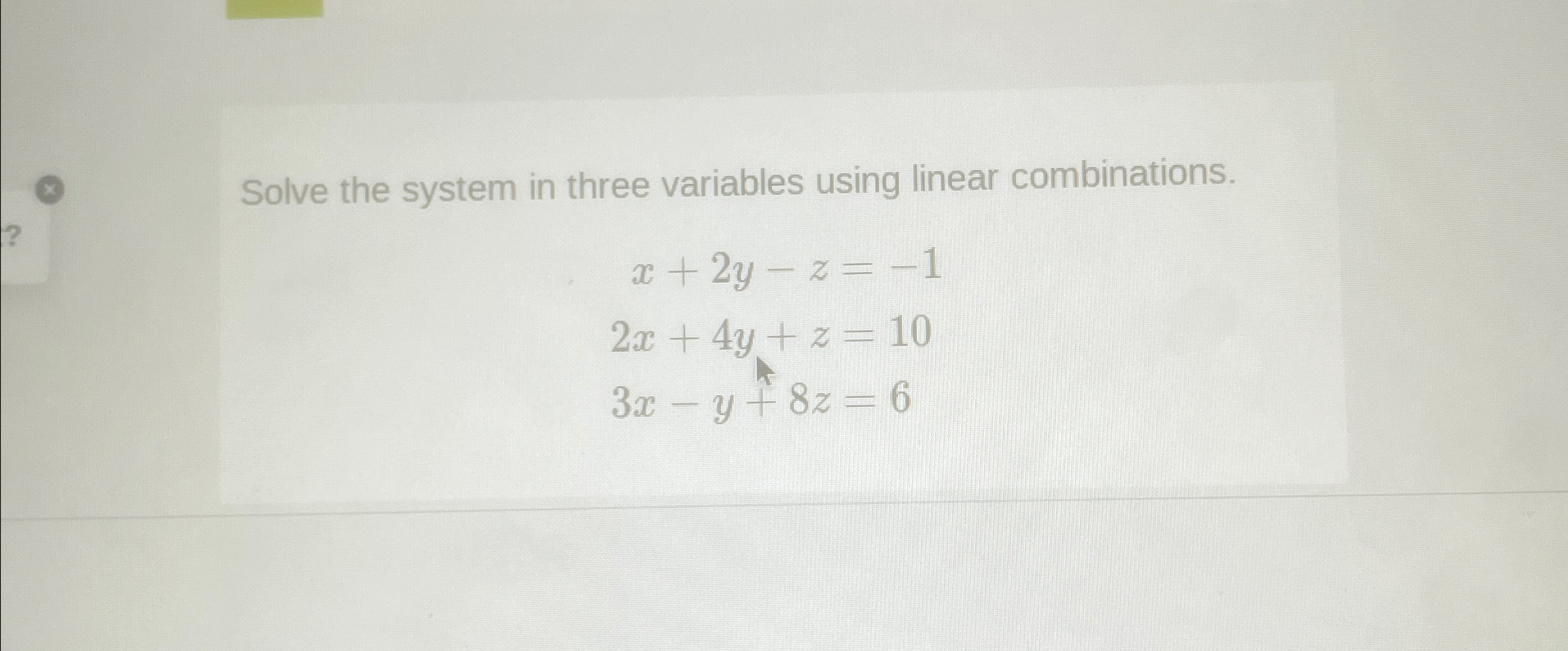 Solved Solve the system in three variables using linear | Chegg.com