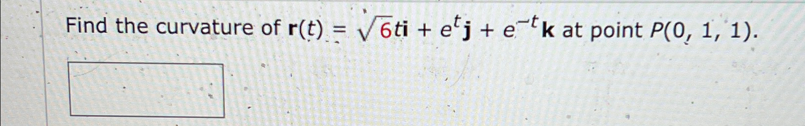 Solved Find the curvature of r(t)=62ti+etj+e-tk ﻿at point | Chegg.com