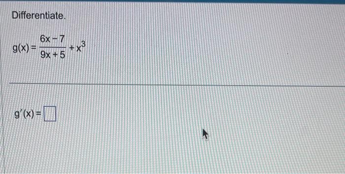 Solved Differentiate. g(x)=9x+56x−7+x3 g′(x)= | Chegg.com
