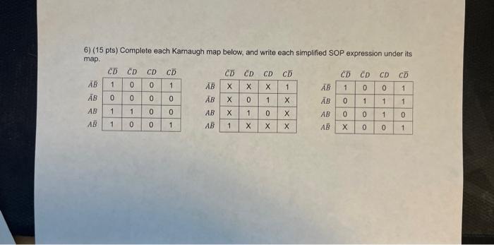 Solved 6) (15 pts) Complete each Karnaugh map below, and | Chegg.com Solved 6) (15 pts) Complete each Karnaugh map below, and | Chegg.com