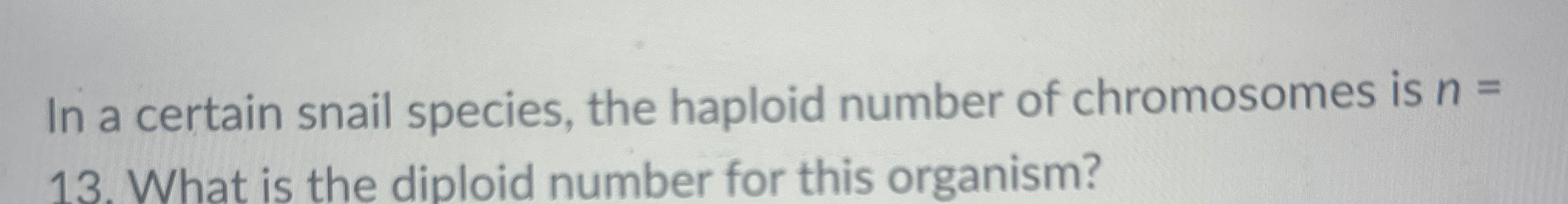 Solved In a certain snail species, the haploid number of | Chegg.com