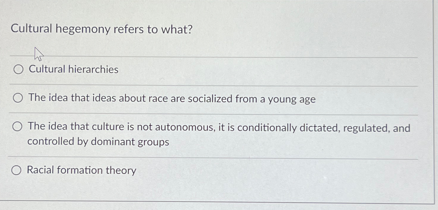 Solved Cultural hegemony refers to what?Cultural | Chegg.com