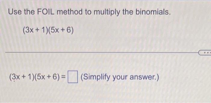 Solved Use the FOIL method to multiply the binomials. | Chegg.com