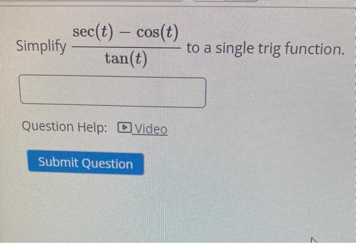 Solved Simplify tan(t)sec(t)−cos(t) to a single trig | Chegg.com