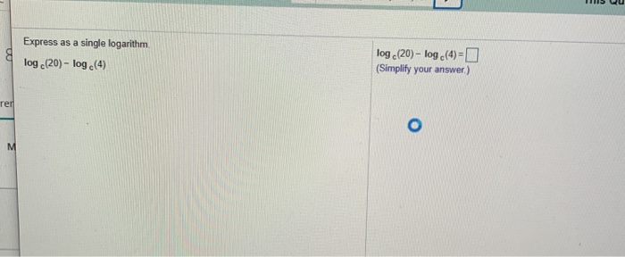 Solved 1015 Bu Express as a single logarithm log (20) - log | Chegg.com