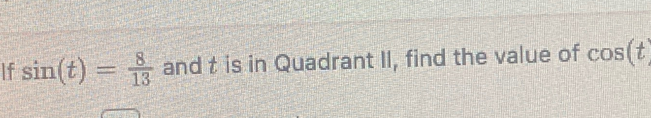 Solved If sin(t)=813 ﻿and t ﻿is in Quadrant II, ﻿find the | Chegg.com