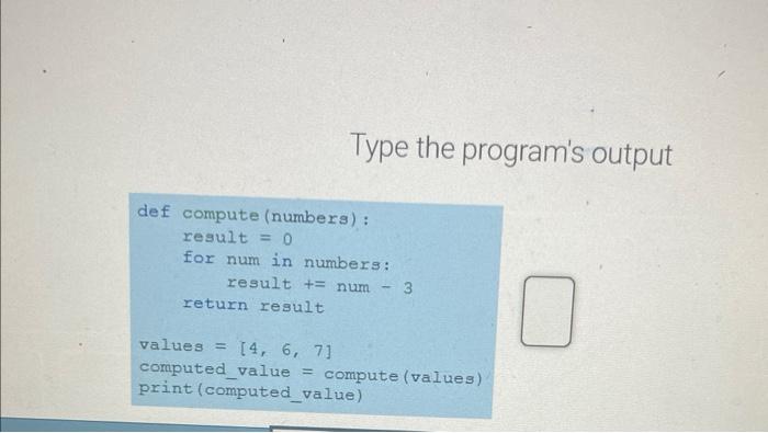 Solved Type the program's output def compute (numberg) : | Chegg.com