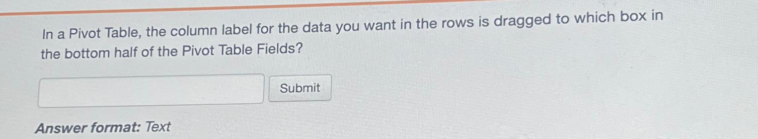 Solved In a Pivot Table, the column label for the data you | Chegg.com