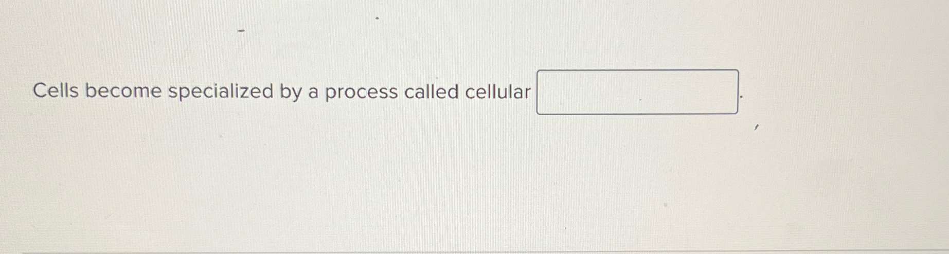 Solved Cells become specialized by a process called cellular | Chegg.com