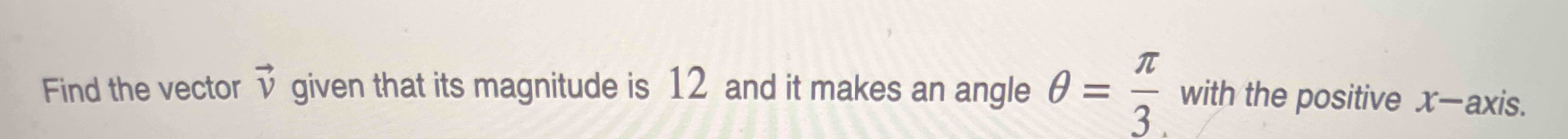Solved Find the vector vec(v) ﻿given that its magnitude is | Chegg.com