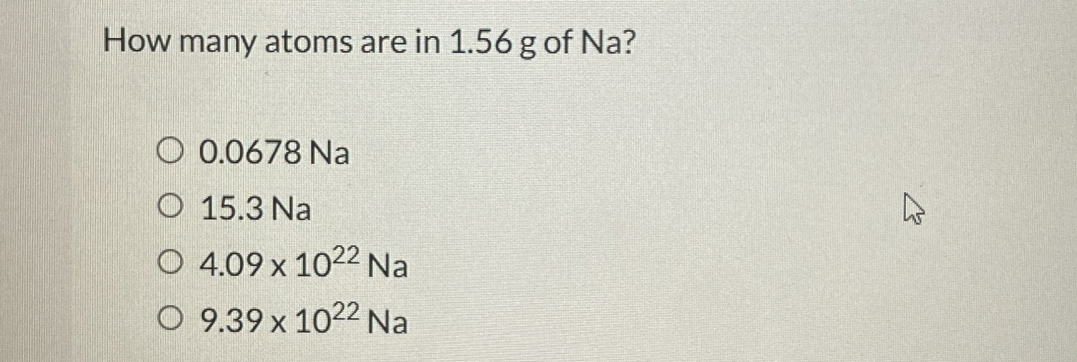 Solved How many atoms are in 1.56 ﻿g of Na ?0.0678 ﻿Na15.3 | Chegg.com