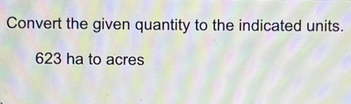 Solved Convert the given quantity to the indicated units. | Chegg.com