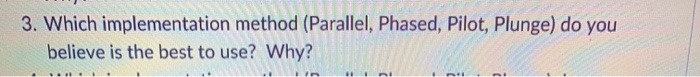 Solved 3. Which implementation method (Parallel, Phased, | Chegg.com