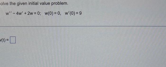 Solved olve the given initial value problem. | Chegg.com Solved olve the given initial value problem. | Chegg.com