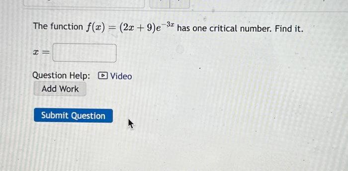 Solved The function f(x)=(2x+9)e−3x has one critical number. | Chegg.com