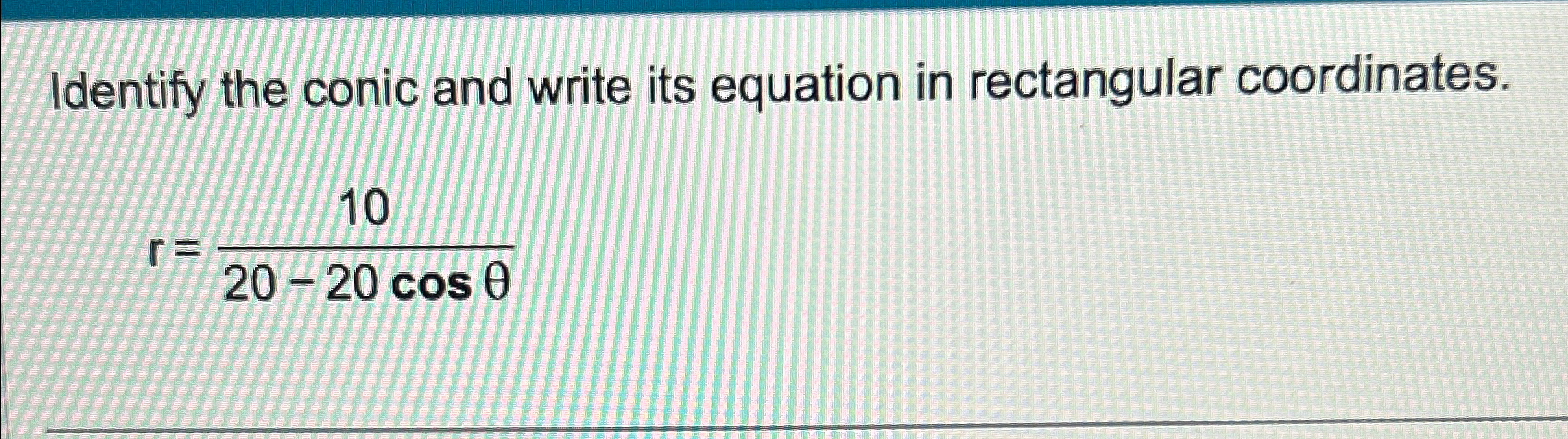 Solved Identify the conic and write its equation in | Chegg.com