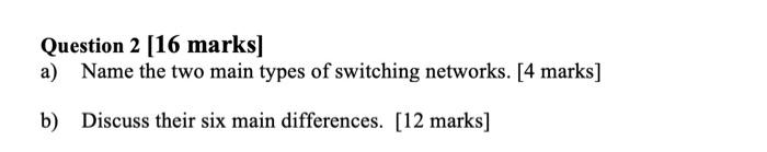 Solved Question 2 [16 marks] a) Name the two main types of | Chegg.com
