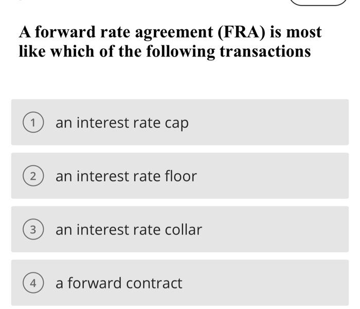 Solved A forward rate agreement (FRA) is most like which of | Chegg.com
