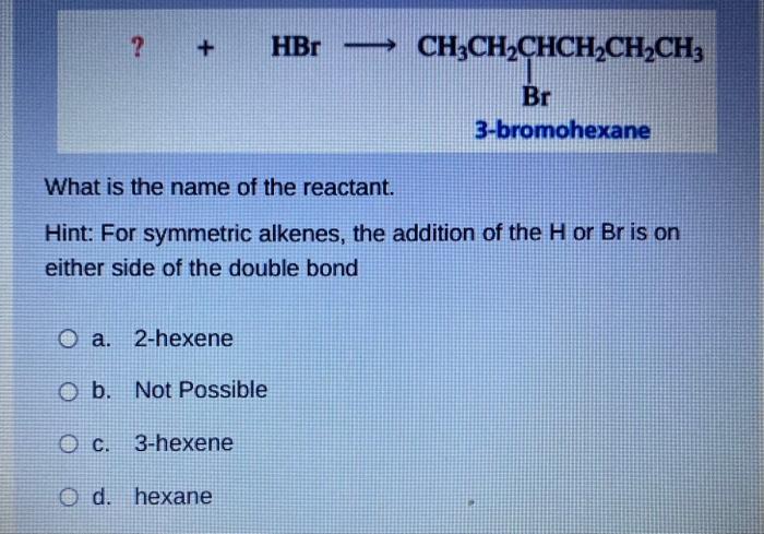 Solved ? + HBr – CH3CH2CHCH2CH2CH2 Br 3-bromohexane What is | Chegg.com
