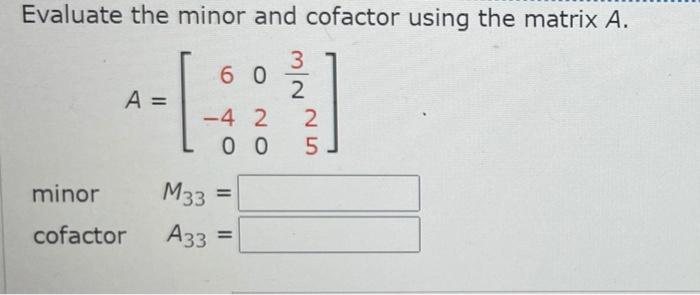 Solved Evaluate the minor and cofactor using the matrix A. 6 | Chegg.com