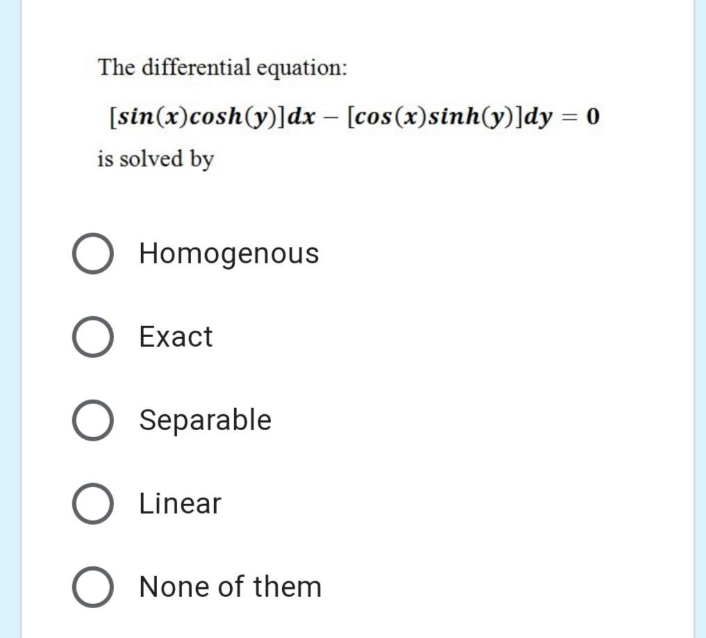 Solved The differential equation: [sin(x)cosh(y)]dx - | Chegg.com