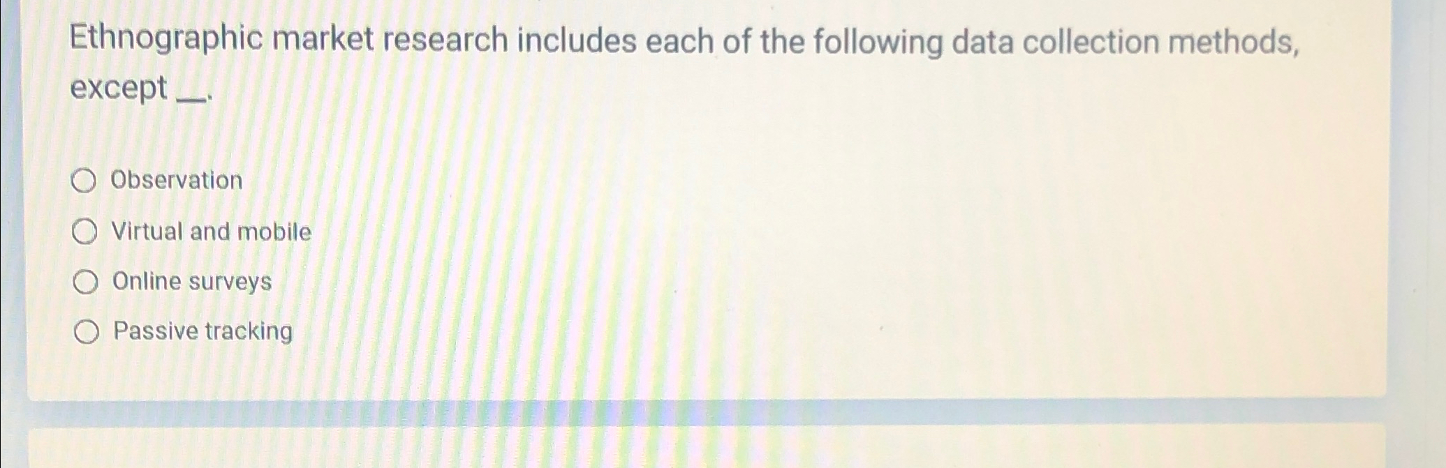 Solved Ethnographic market research includes each of the | Chegg.com