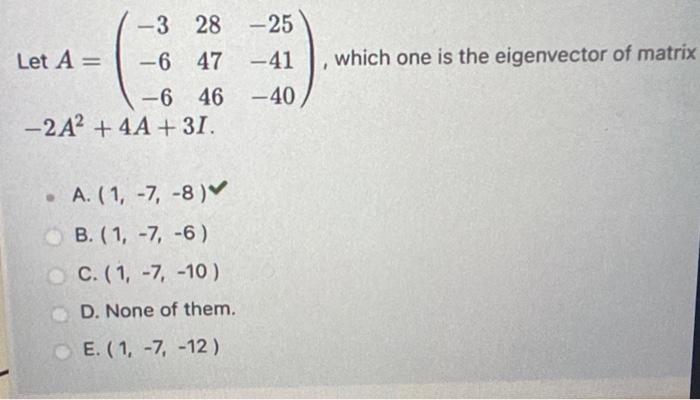 Solved Let A=⎝⎛−3−6−6284746−25−41−40⎠⎞, which one is the | Chegg.com