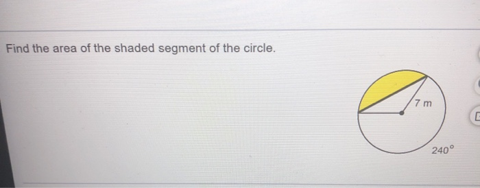 Solved Find the area of the shaded segment of the circle. 7 | Chegg.com