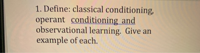 Solved 1. Define: classical conditioning, operant | Chegg.com