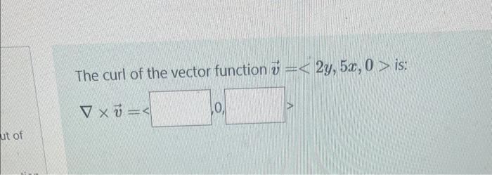 Solved The curl of the vector function v= is: ∇×v= | Chegg.com