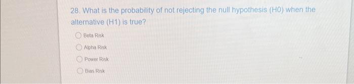 Solved 28. What is the probability of not rejecting the null | Chegg.com