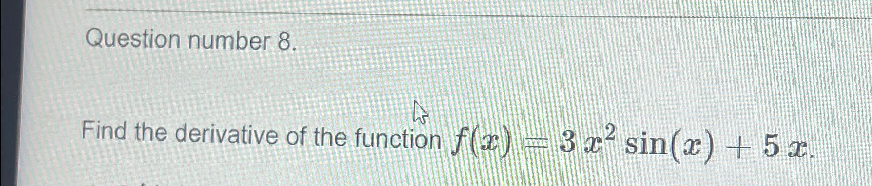 Solved Question number 8.Find the derivative of the function | Chegg.com