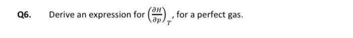 Solved Q6. Derive an expression for (), for a perfect gas. | Chegg.com