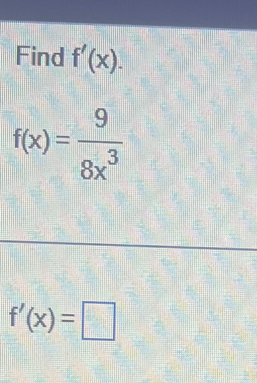 Solved Find f'(x)f(x)=98x3f'(x)= | Chegg.com