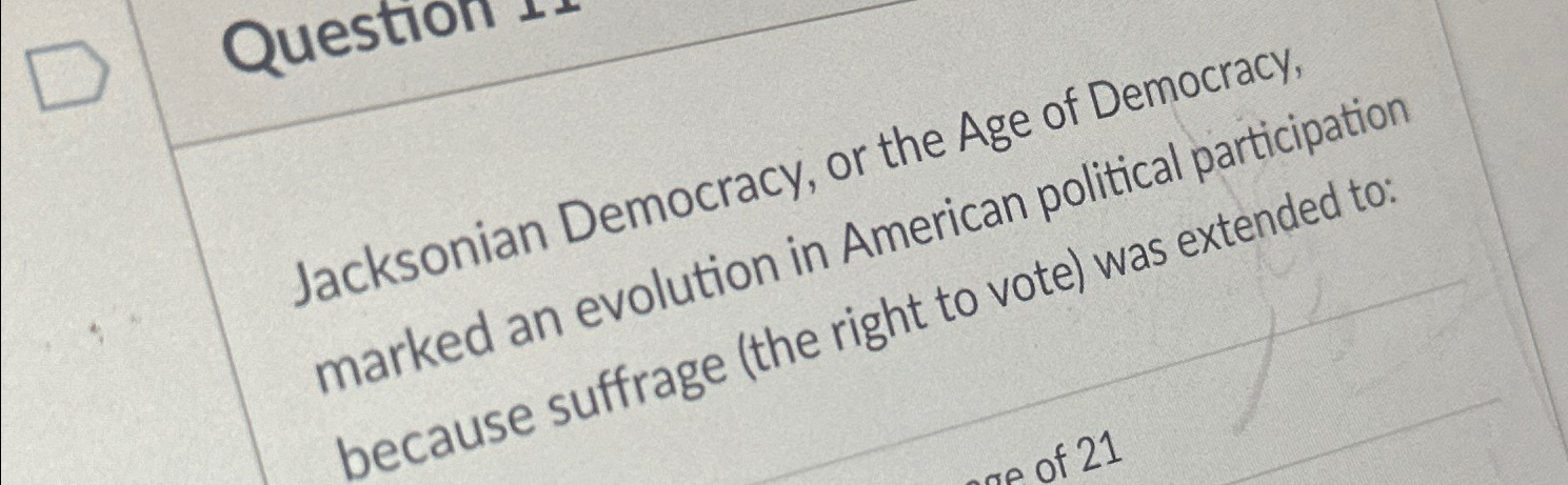 Solved Jacksonian Democracy, or the Age of Democracy, marked | Chegg.com
