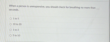 Solved When a person is unresponsive, you should check for | Chegg.com