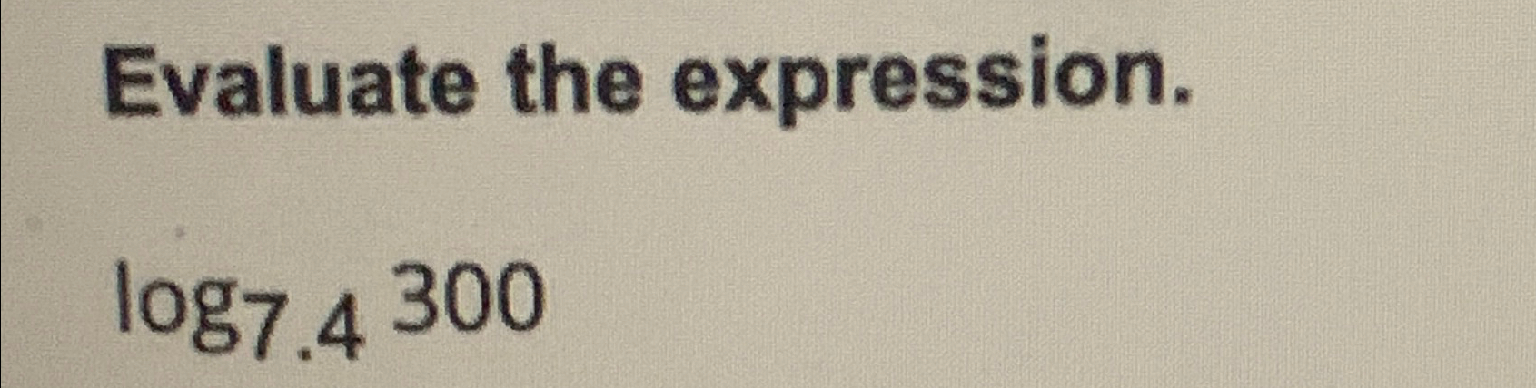Solved Evaluate the expression.log7.4300 | Chegg.com