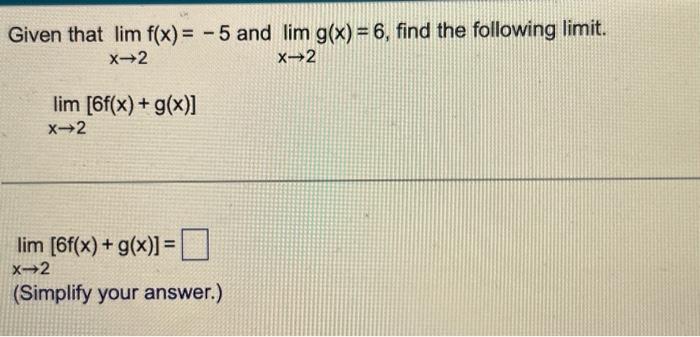 Solved Given that limx→2f(x)=−5 and limx→2g(x)=6, find the | Chegg.com