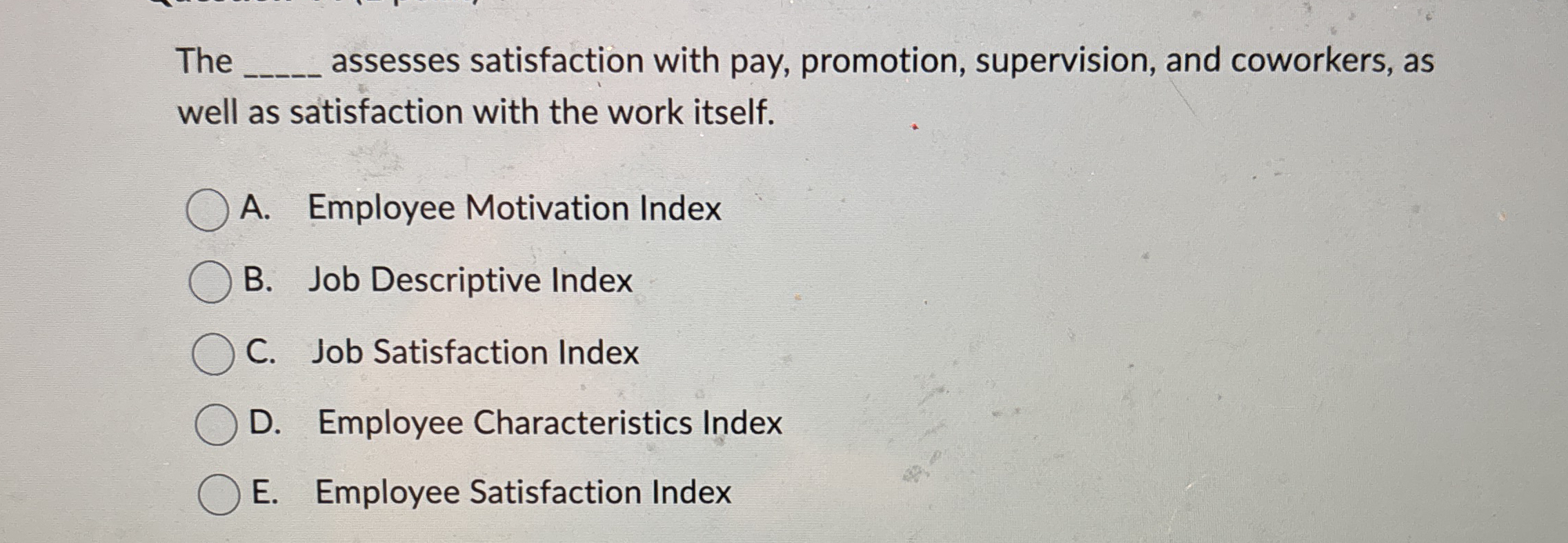 Solved The q, ﻿assesses satisfaction with pay, promotion, | Chegg.com